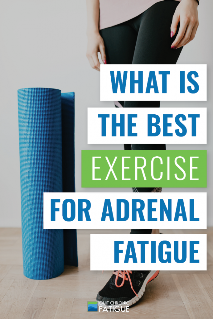What Is The Best Exercise For Adrenal Fatigue Quit Chronic Fatigue